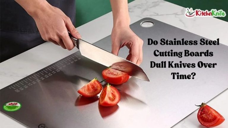 Do Stainless Steel Cutting Boards Dull Knives Over Time? - KitchnKnife ...